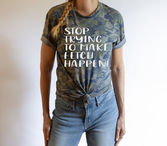 Stop Trying to Make Fetch Happen PNG SVG Digital | Etsy