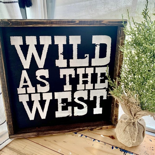 Wild as the West Wood Sign 12x12 Sign Handmade Wooden Sign - Etsy