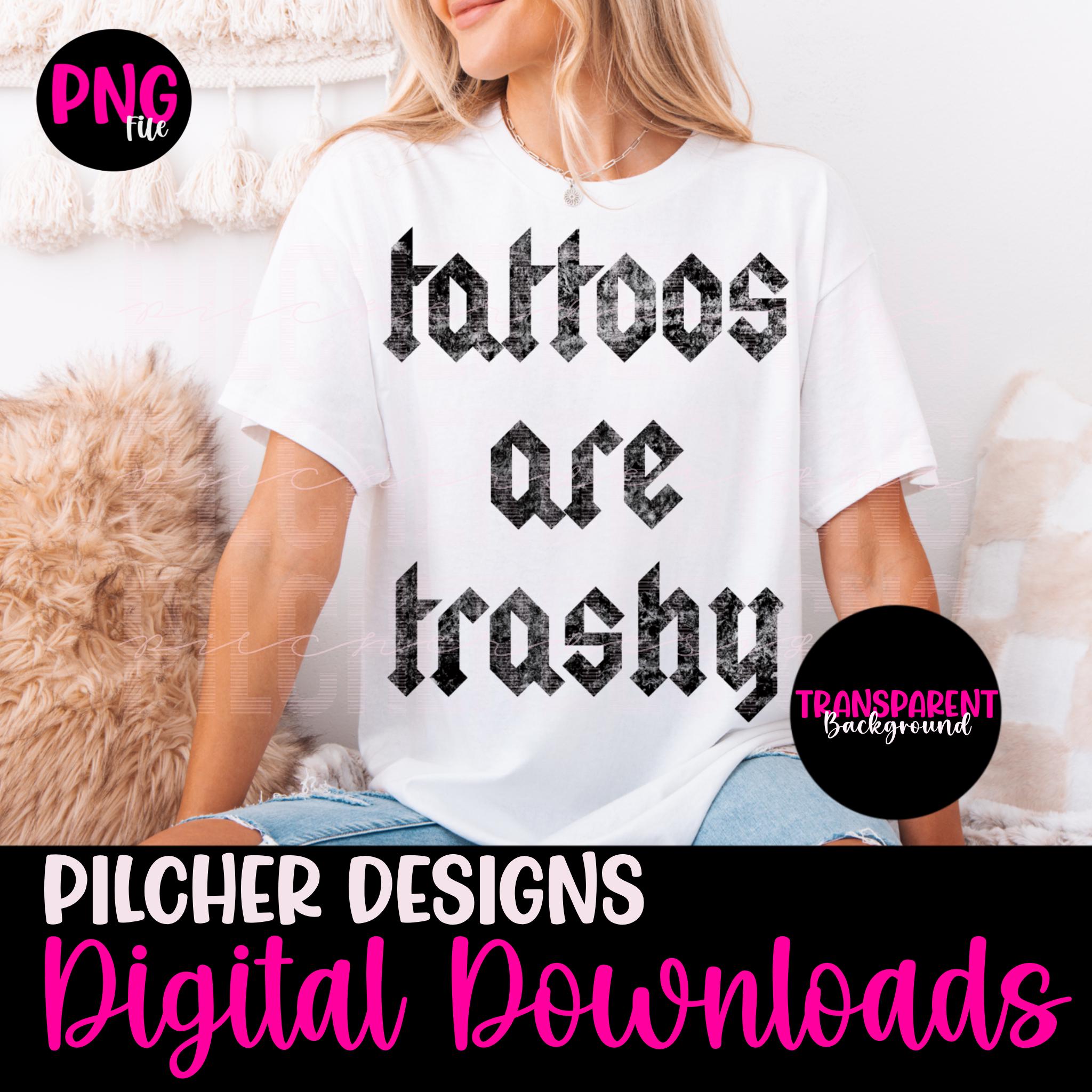 Distressed Tattoos Are Trashy PNG File| Humor Sublimation Downloads ...