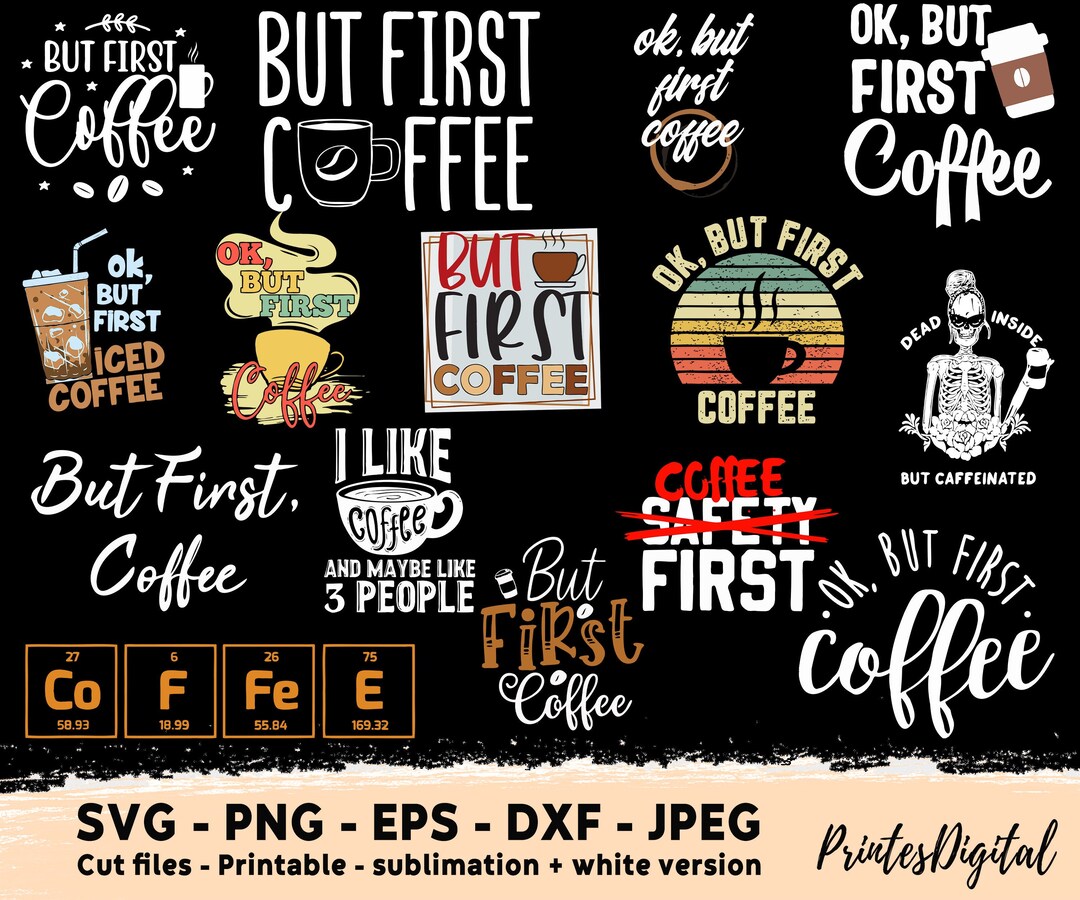 But First Coffee Svg, but First Coffee Png, but First Coffee ...
