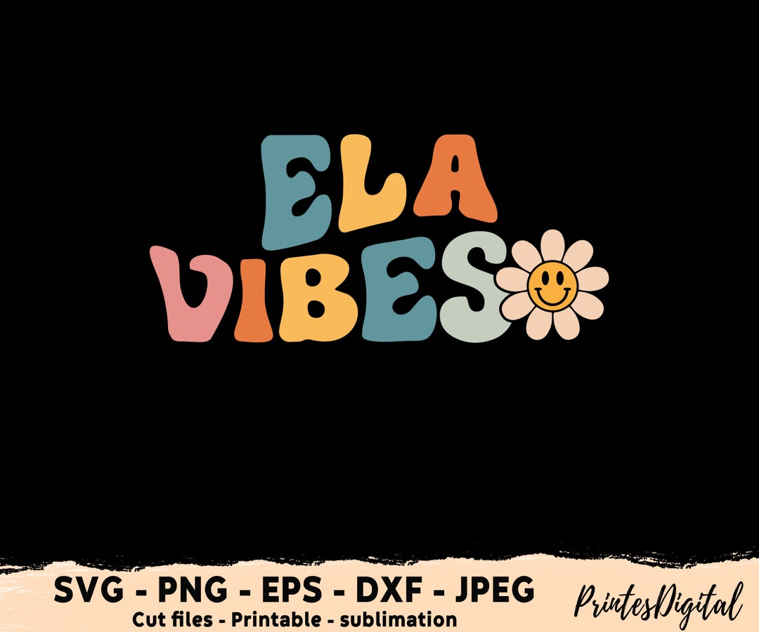 ELA Vibes Svg, Ela Vibes Png, First Day of School, Ela Svg Png, Groovy ...