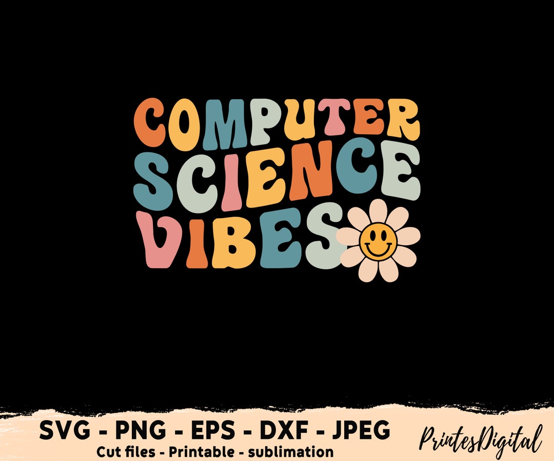 Computer Science Vibes Svg, Computer Science Vibes Png, First Day of College Vibes , Computer ...