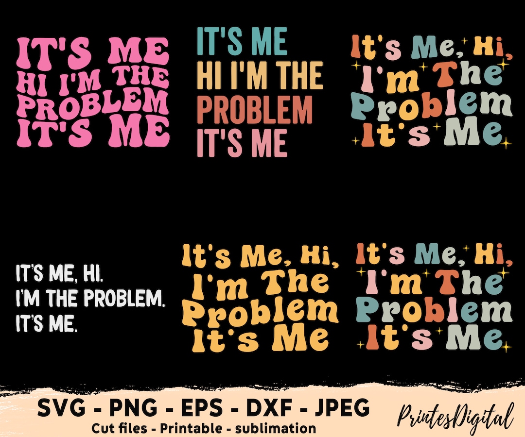 08 It's Me, Hi, I'm the Problem It's Me SVG PNG, It's Me Hi I'm the ...