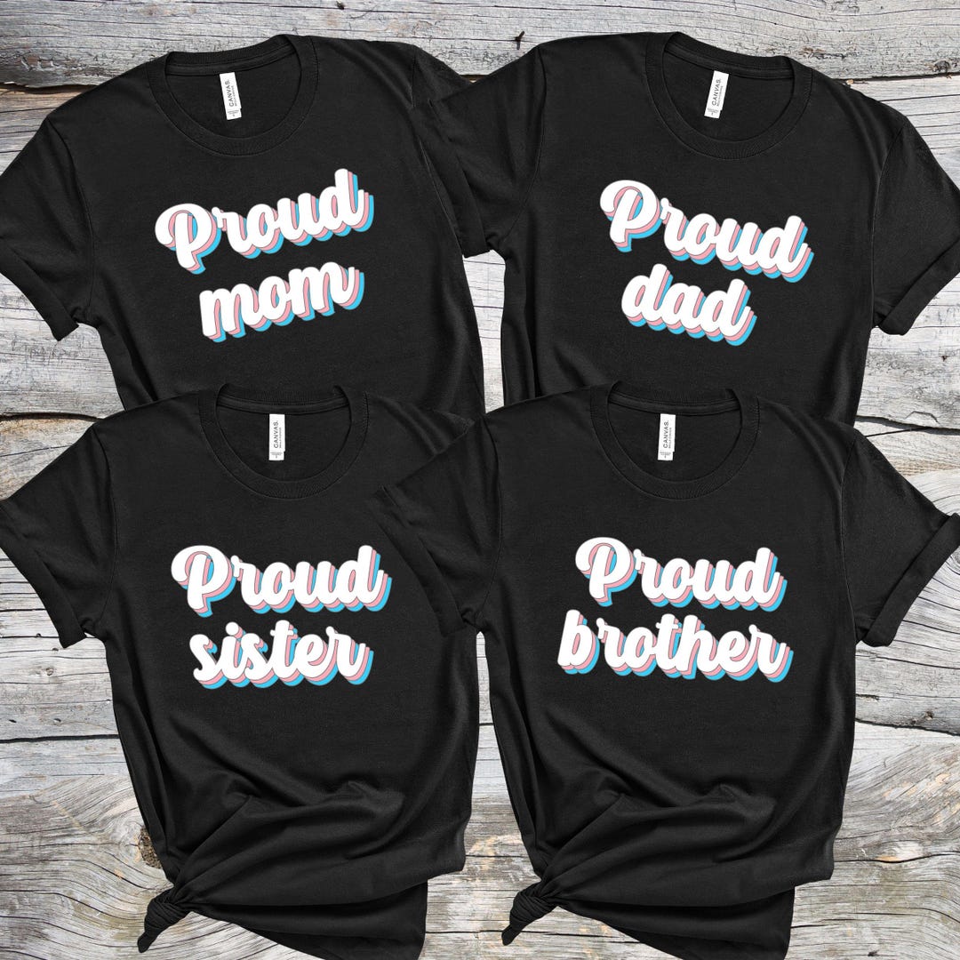 Transgender Matching Family Shirts, Proud Mom Dad Sister Brother Group ...