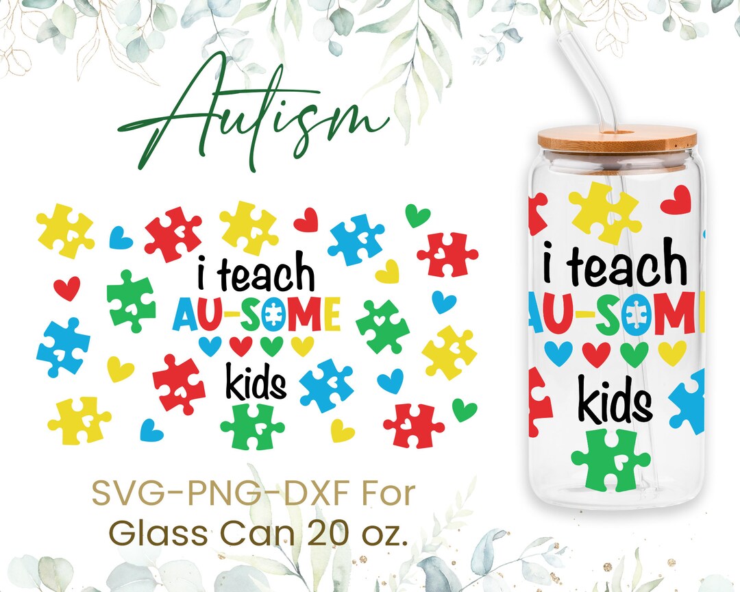 20oz Autism Puzzle Libbey Glass Can Svg, I Teach Au-some Kids, Hearts ...