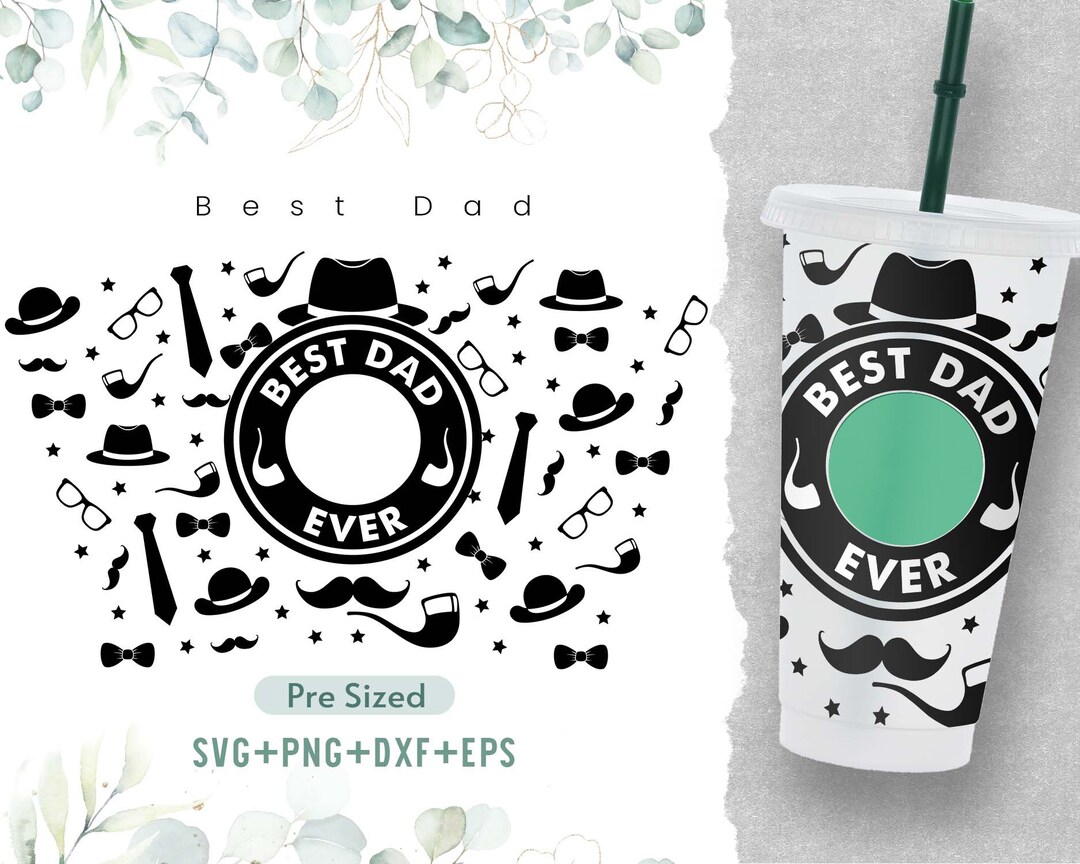 24oz Best Dad Ever Cold Cup Svg, Venti Full Wrap Svg, Father Day, Pre ...