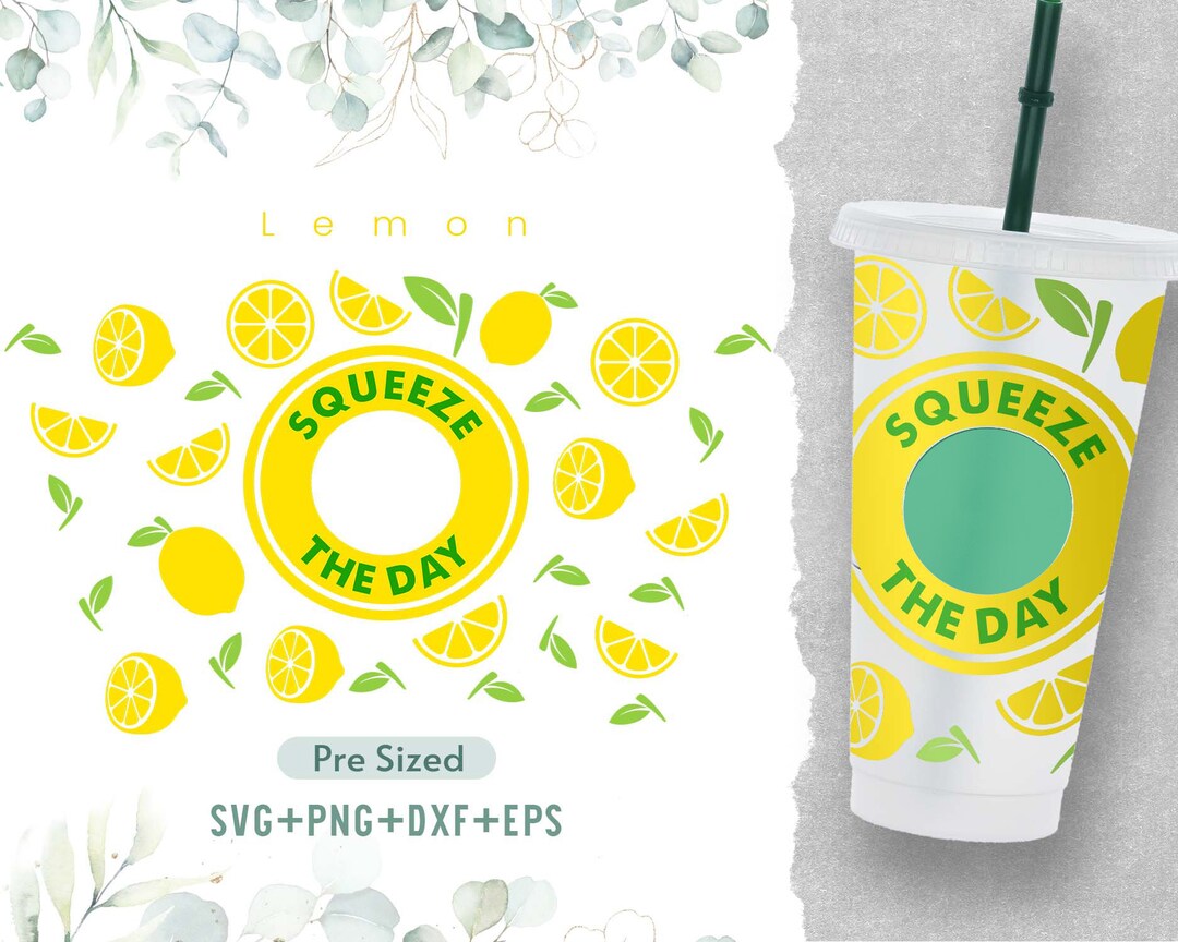 24oz Squeeze the Day Cold Cup Svg, Venti Full Wrap Svg, Lemon Svg ...