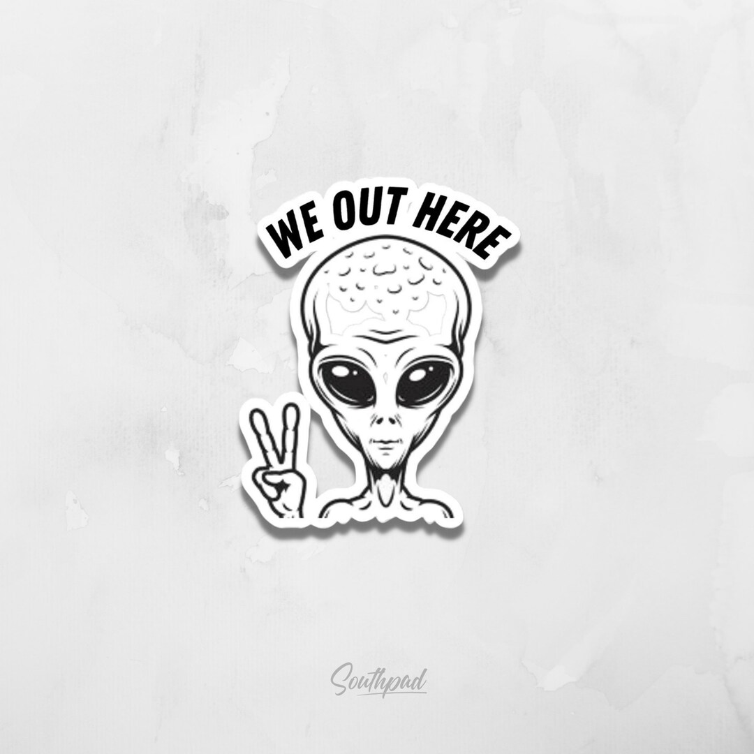 We Out Here Alien Sticker, UFO Sticker, Funny Sticker, Sci-fi Sticker ...