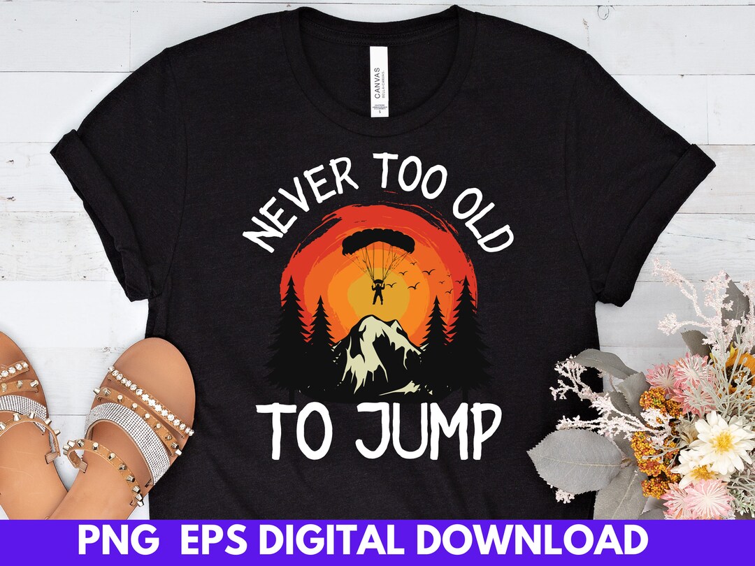 Skydiving Never Too Old Design (png, Eps, Svg, Dxf) (digital Download ...