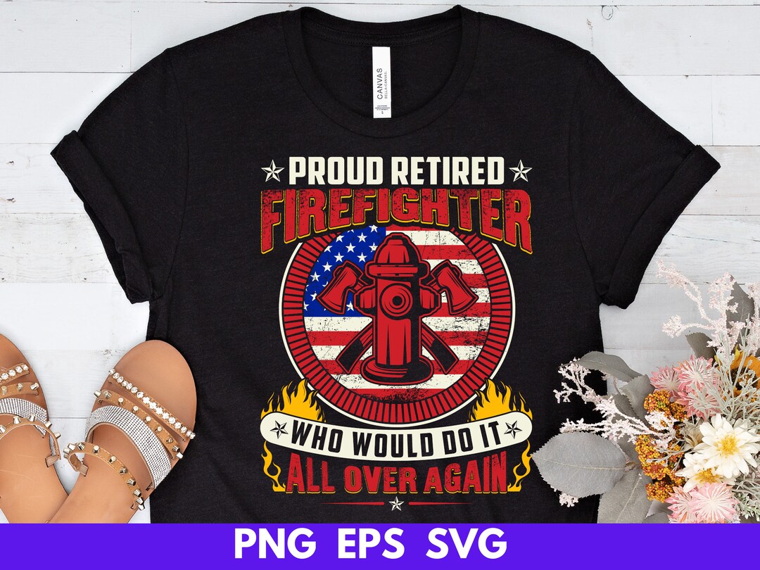 Proud Retired Firefighter Svg Eps Png Digital Download, Cricut Cut ...