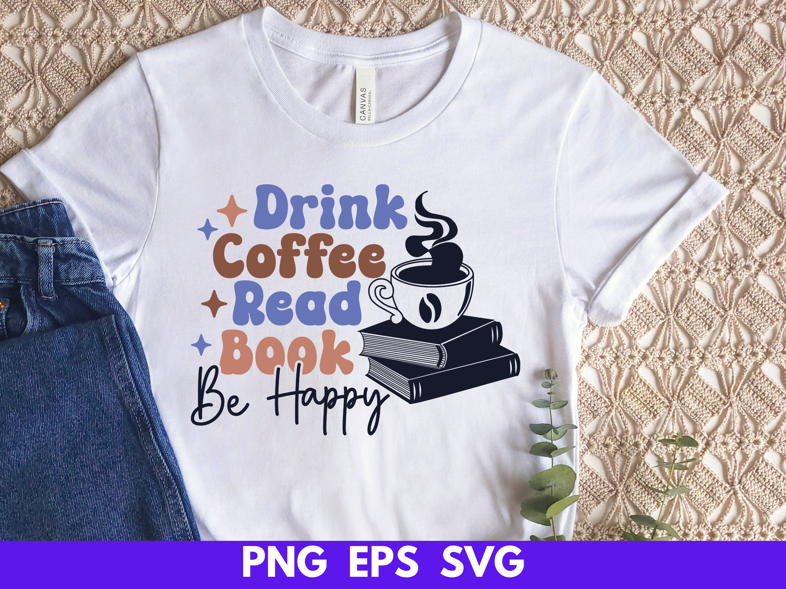 Drink Coffee Read Book Be Happy Svg Eps Png Digital Download, Cricut ...