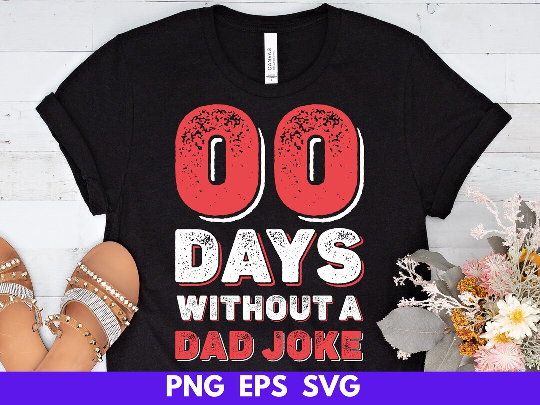 00 (zero) Days Without a Bad Dad Joke Svg Eps Png Digital Download ...