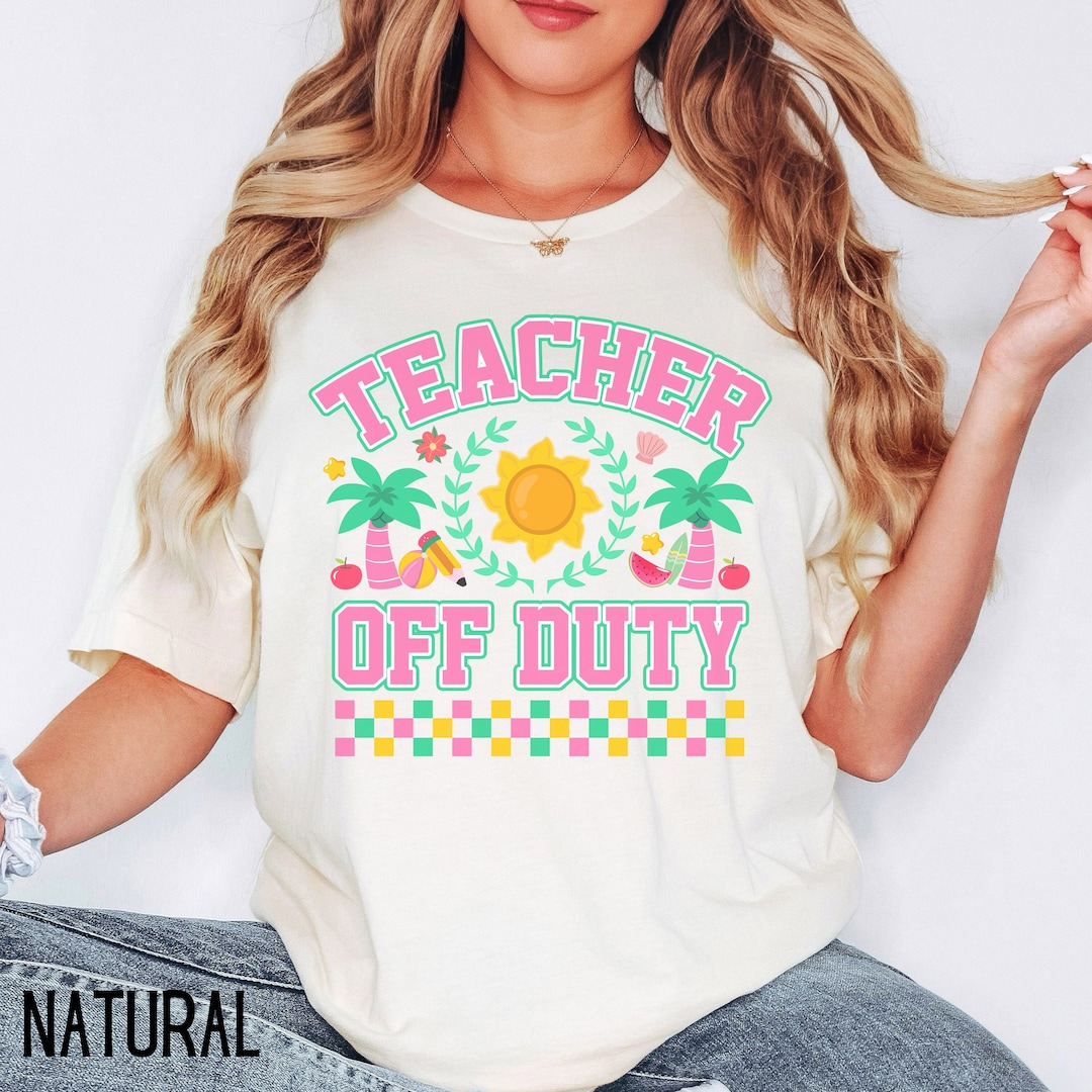 End of the Year Shirt Last Day of School Teacher off Duty Shirt Teacher ...