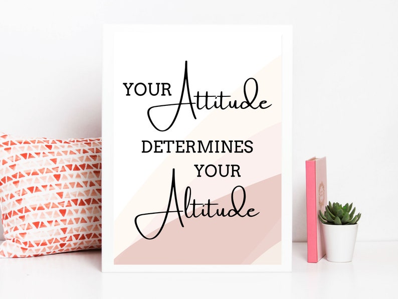 Your Attitude Determines Your Altitude Printable Wall Art Inspirational ...