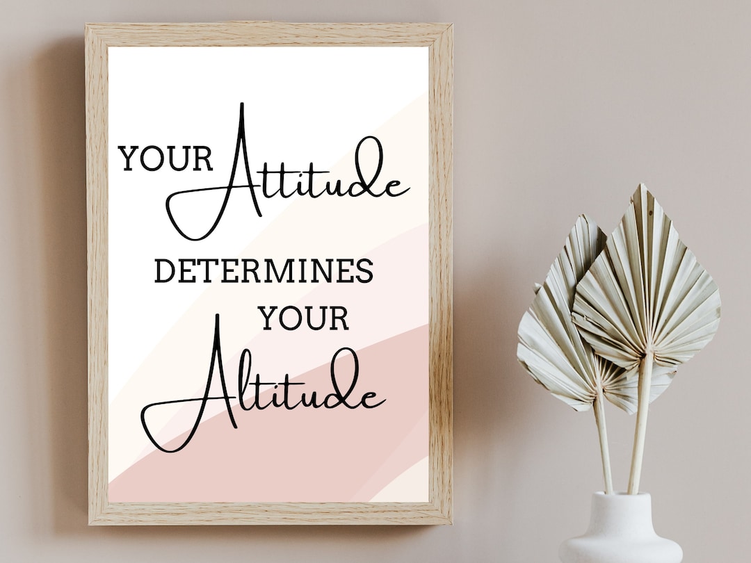 Your Attitude Determines Your Altitude | Printable Wall Art ...