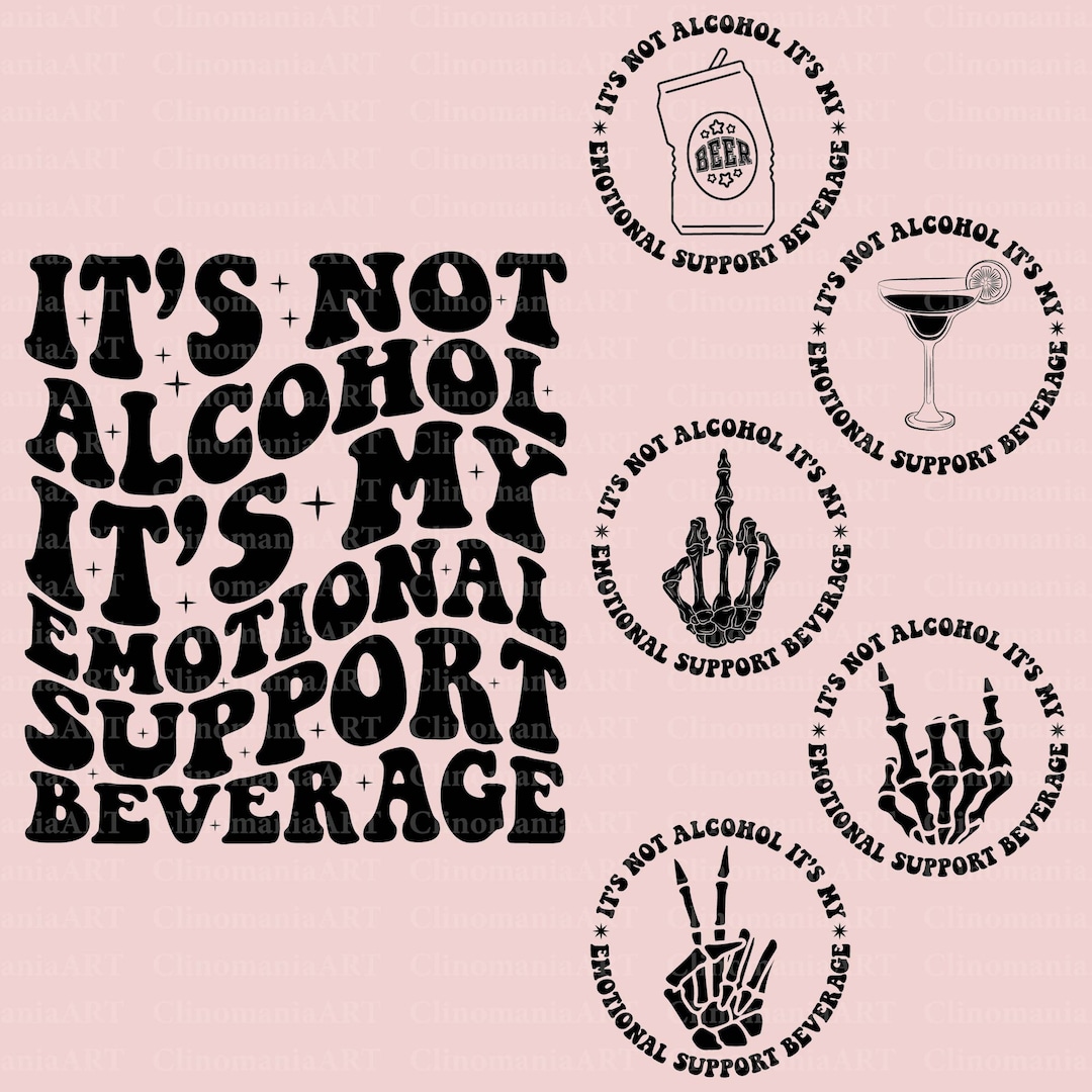 It's Not Alcohol It's My Emotional Support Beverage Svg, Funny Alcohol ...
