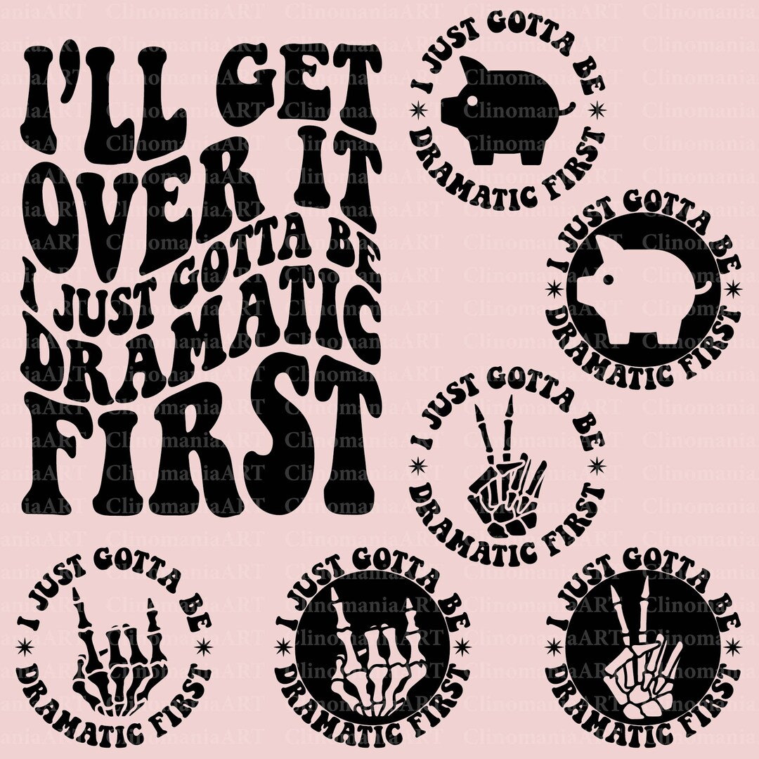 I'll Get Over It I Just Gotta Be Dramatic First Svg, Adult Humor Svg ...