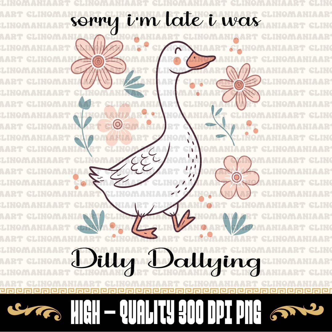 Sorry I'm Late I Was Dilly Dallying Goose Svg, Preppy Girly Svg, Boho ...