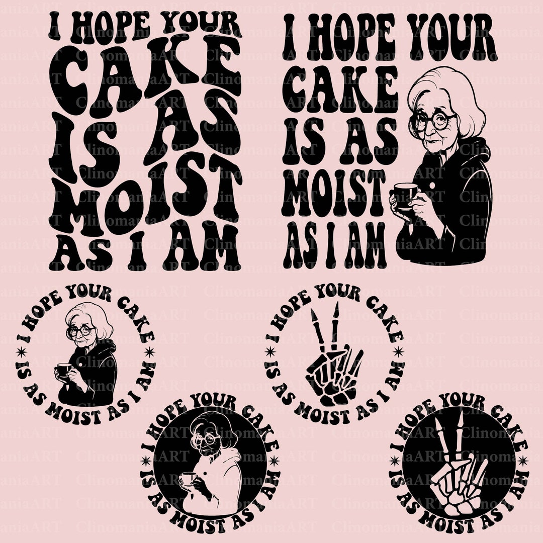 I Hope Your Cake is as Moist as I Am Svg, Funny Adult Svg, Funny Quote ...
