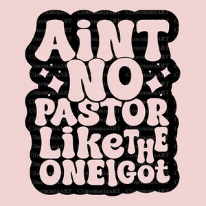 Ain't No Pastor Like the One I Got Svg, Christian Shirt Svg, Church Svg ...