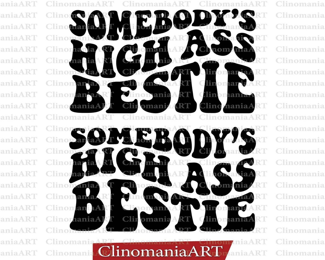 Somebody's High Ass Bestie Svg, Funny Bestie Svg, High Ass Svg ...