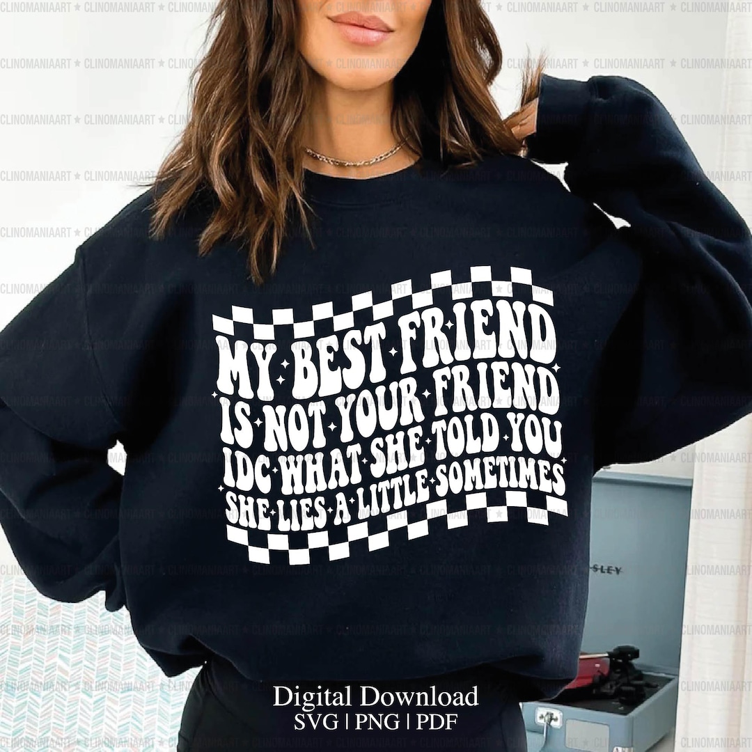 My Best Friend is Not Your Friend She Lies Svg, Best Friends Svg, Funny ...