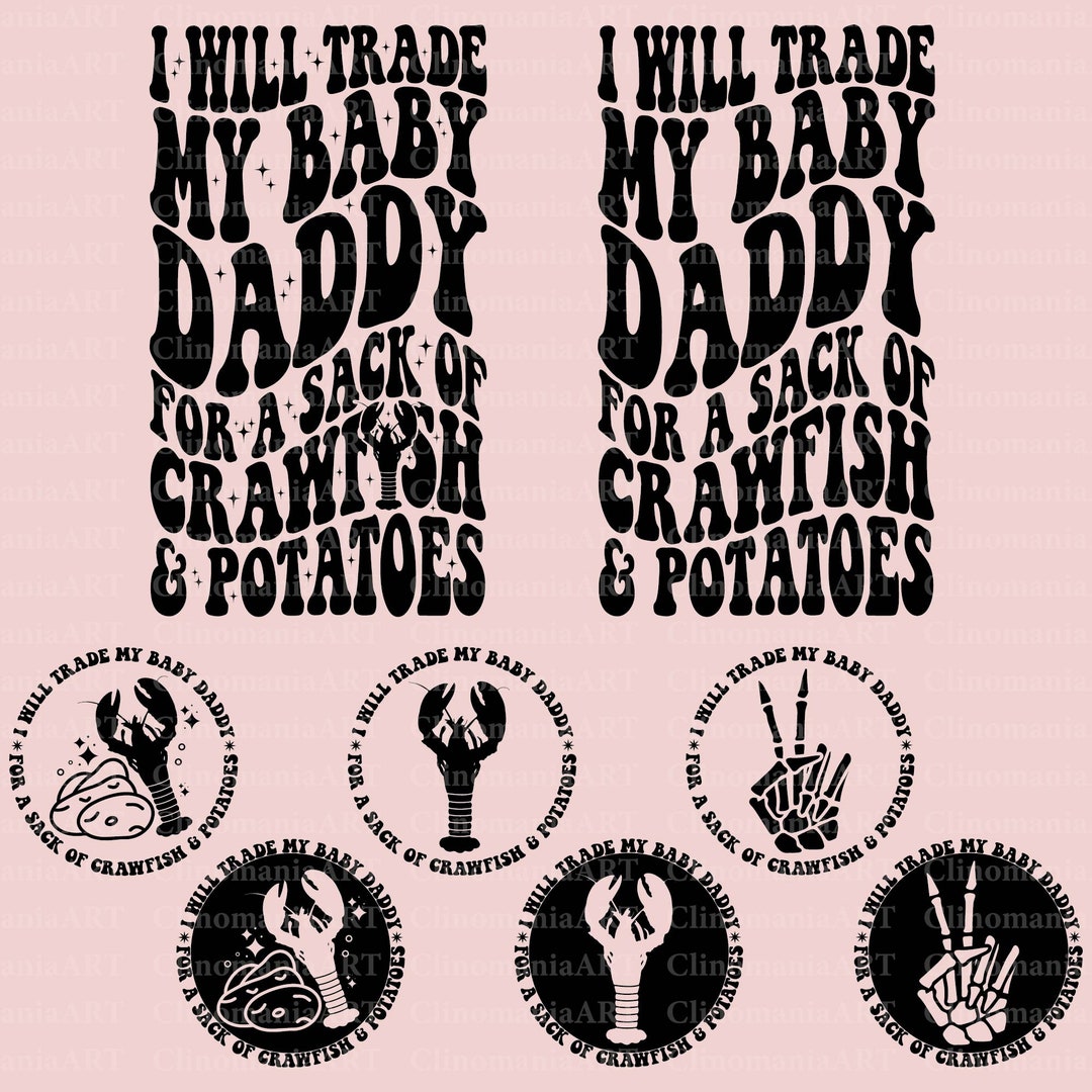 I Will Trade My Baby Daddy for A Sack of Crawfish and Potatoes Svg ...