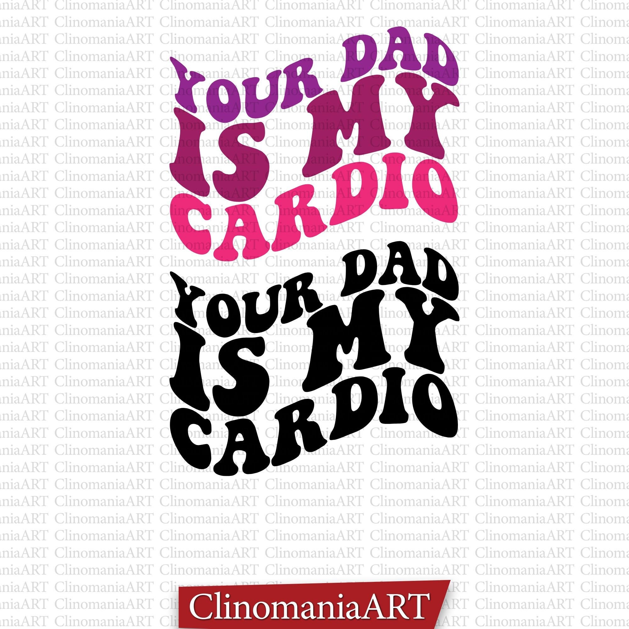 Your Dad Is My Cardio Svg Sarcasm Svg Sugar Daddy Svg Etsy