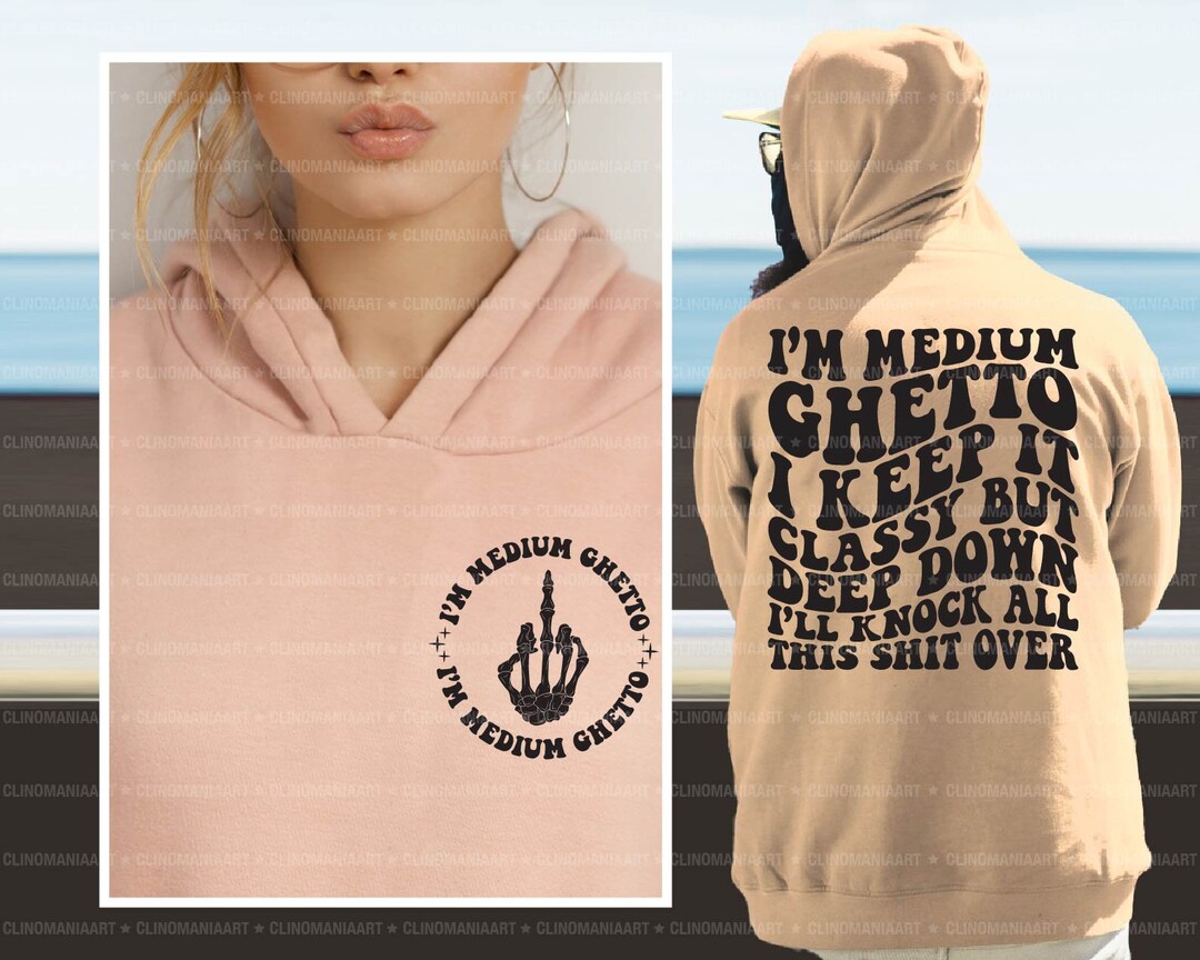 I'm Medium Ghetto Svg, I Keep It Classy but Deep Down, Funny Quote Svg ...