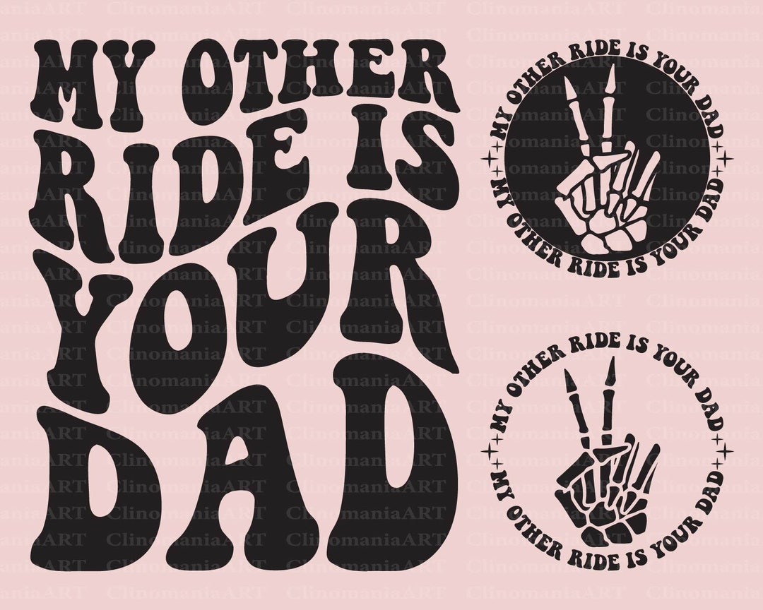 Funny 'my Other Ride is Your Dad' Svg Png - Sarcastic Quote Design ...