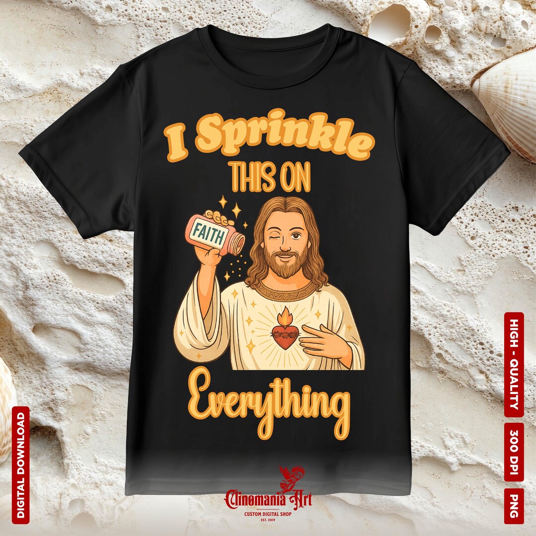 I Sprinkle This on Faith Everything Png, Christian Png, Jesus Png ...
