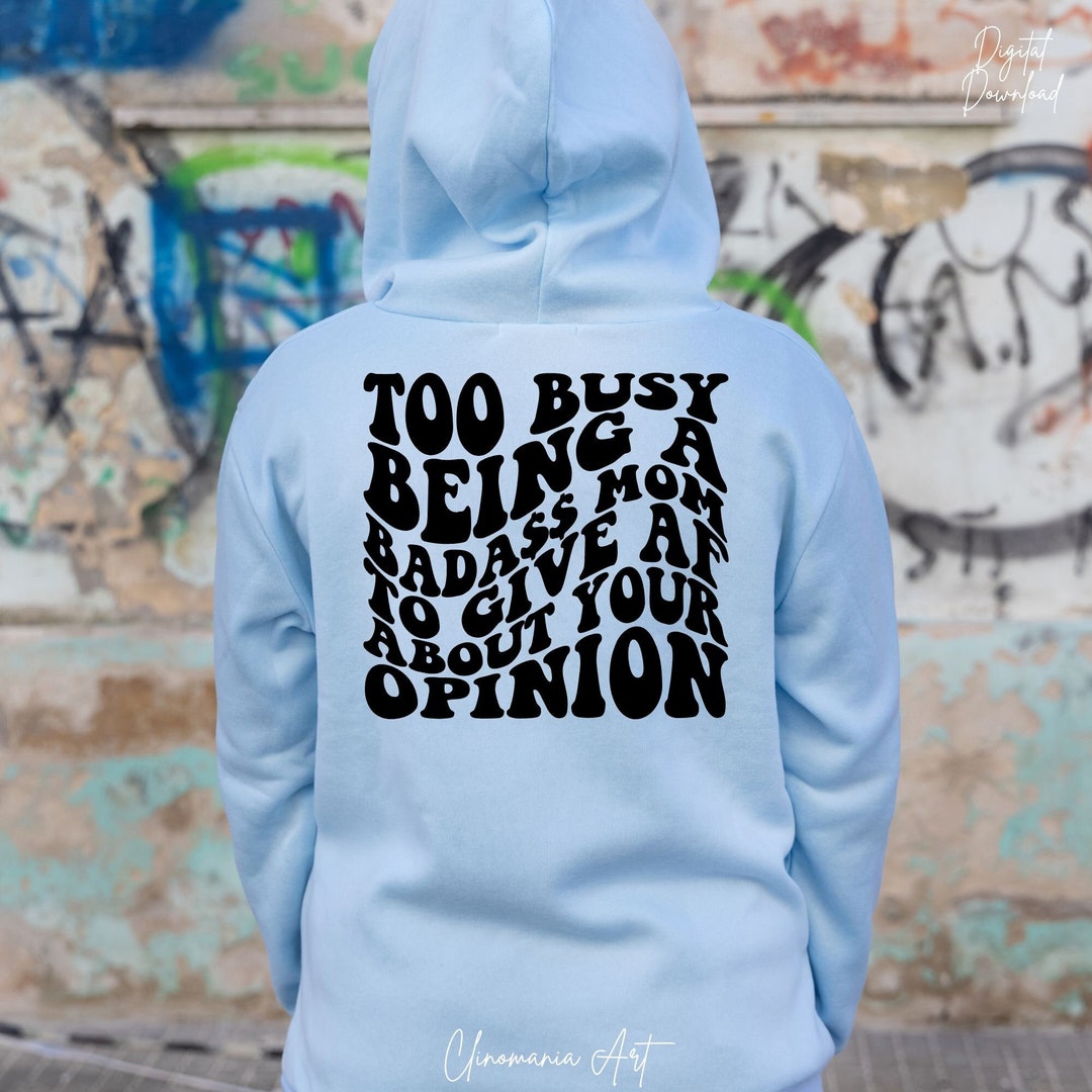 Too Busy Being A Badass Mom to Give Af About Your Opinion Svg ...