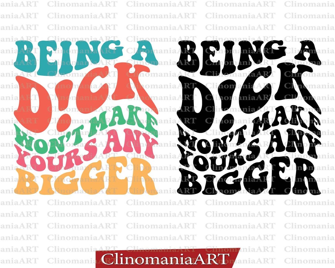 Being A Dick Wont Make Yours Any Bigger Svg Funny Hoodie Svg