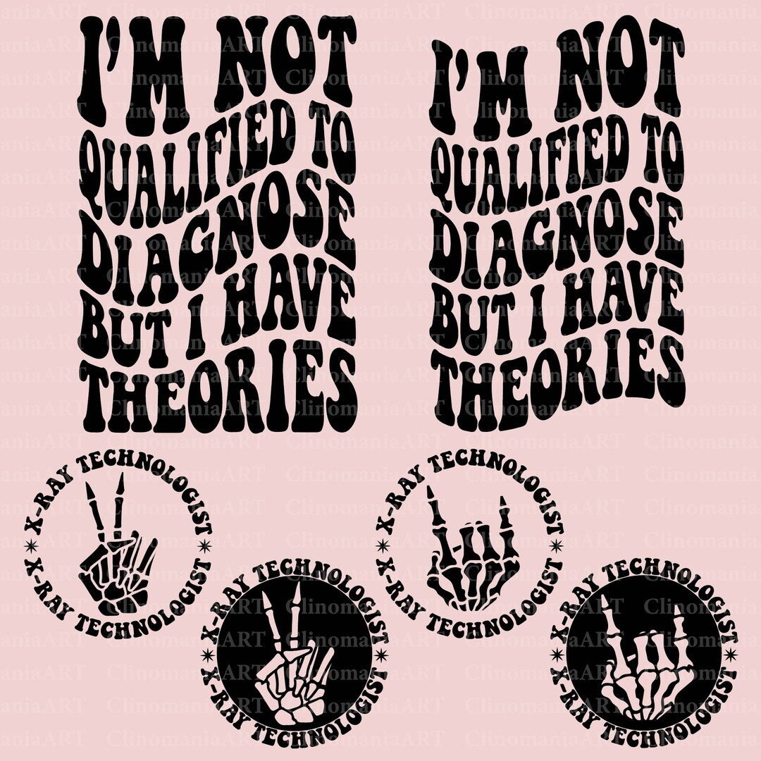 I'm Not Qualified to Diagnose but I Have Theories Svg, X Ray Tech Svg ...