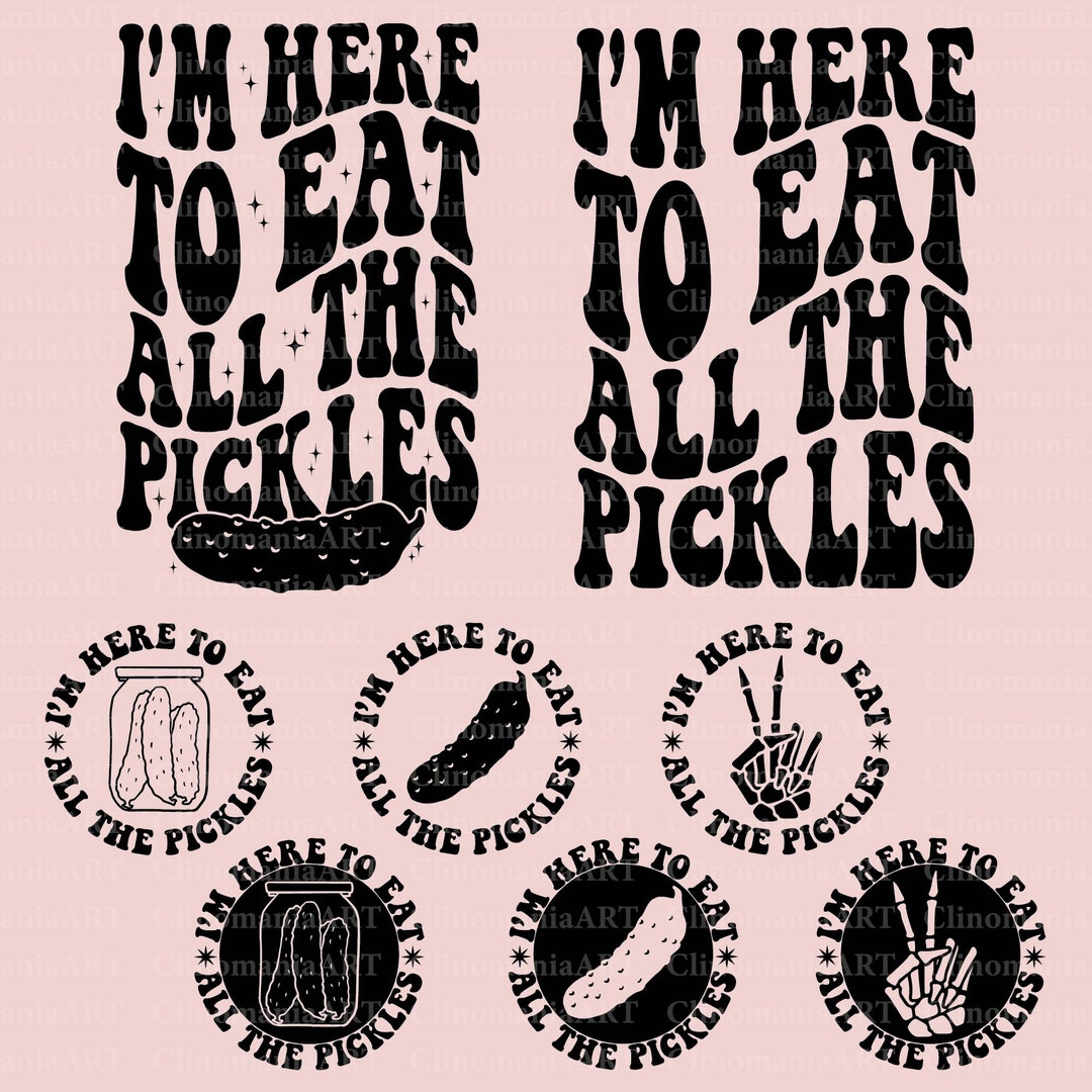 I'm Here to Eat All the Pickles Svg, Funny Pickle Svg, Funny Quote Png ...