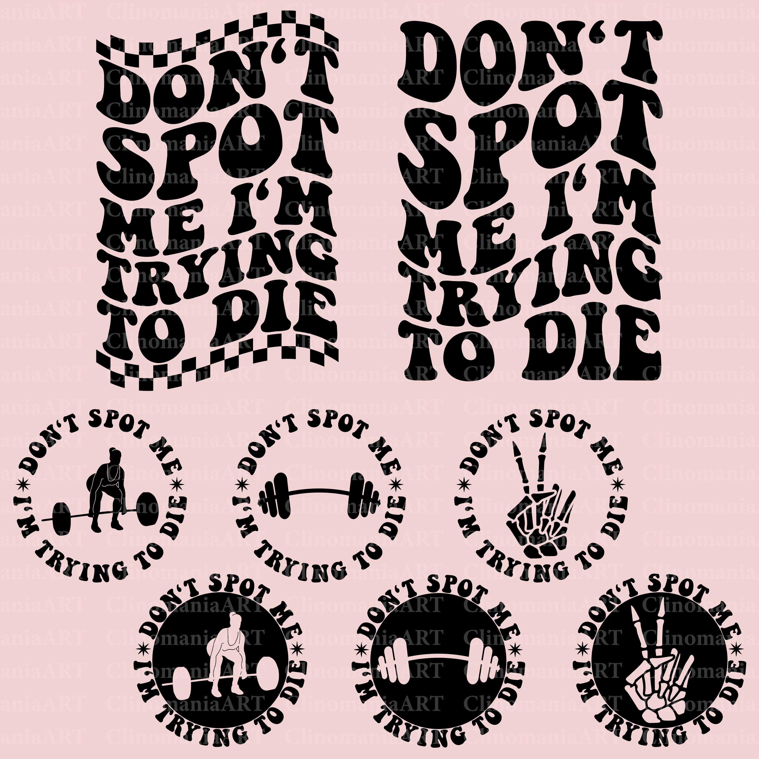 Don't Spot Me I'm Trying to Die Svg, Funny Workout Svg, Personal ...
