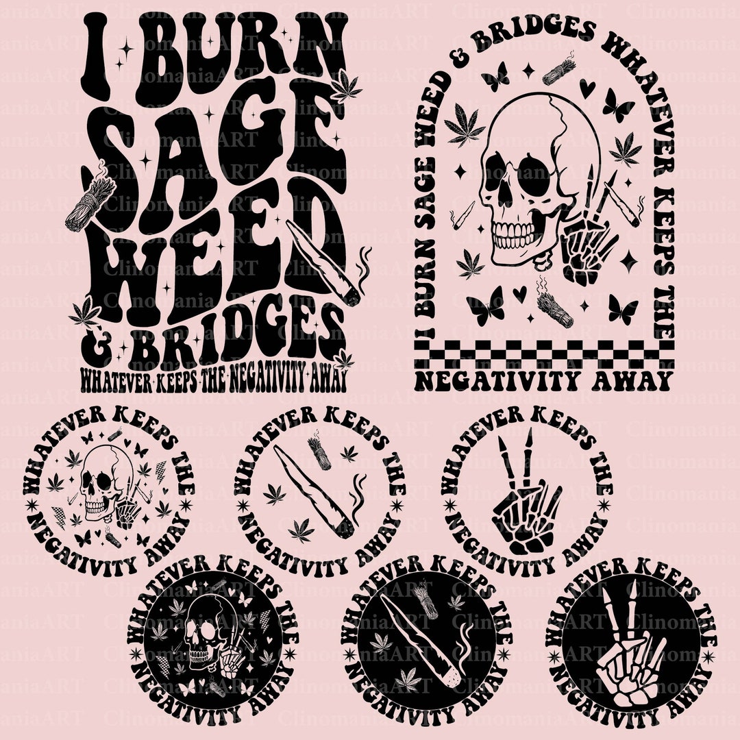 I Burn Sage Weed and Bridges Png Svg, Funny Weed Svg, Sarcastic Svg ...