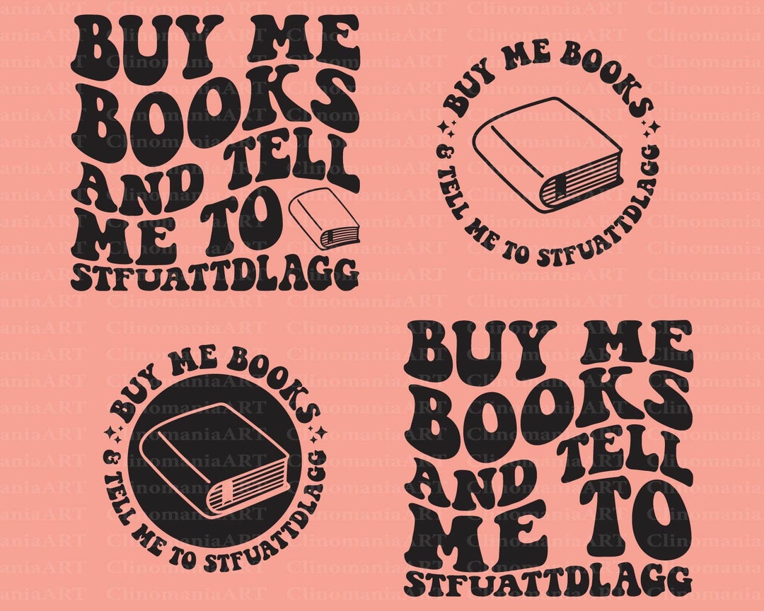 Buy Me Books and Tell Me to Stfuattdlagg Svg, Book Lover Svg, Librarian ...