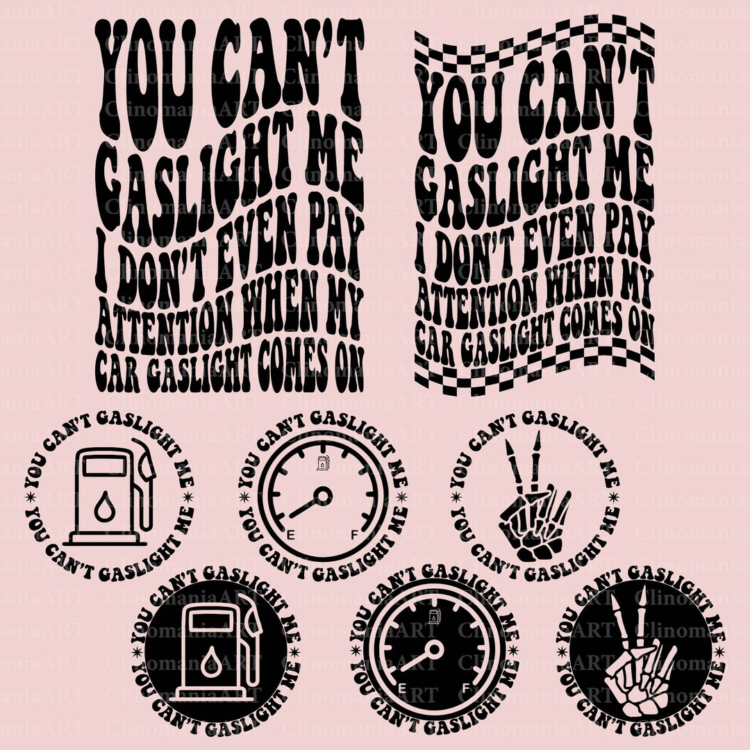 You Can't Gaslight Me I Don't Even Pay Attention When My Car Gaslight ...