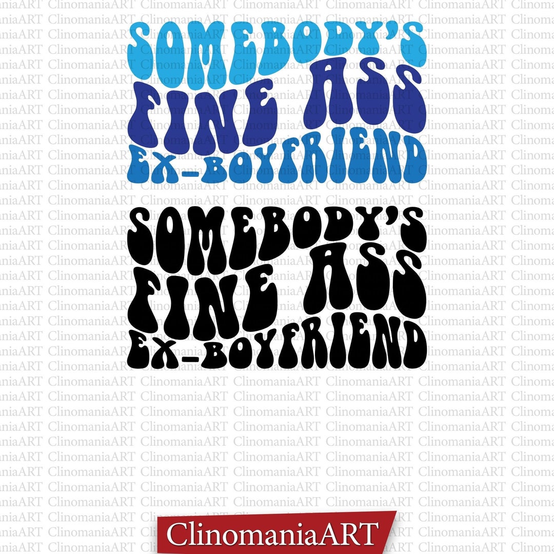 Somebody's Fine Ass Ex-boyfriend Svg, Ex-boyfriend Svg, Somebodys Fine ...