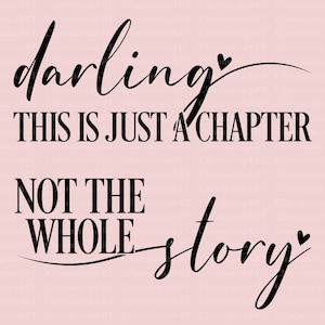 Darling This is Just A Chapter Svg, Positive Svg, Not the Whole Story ...