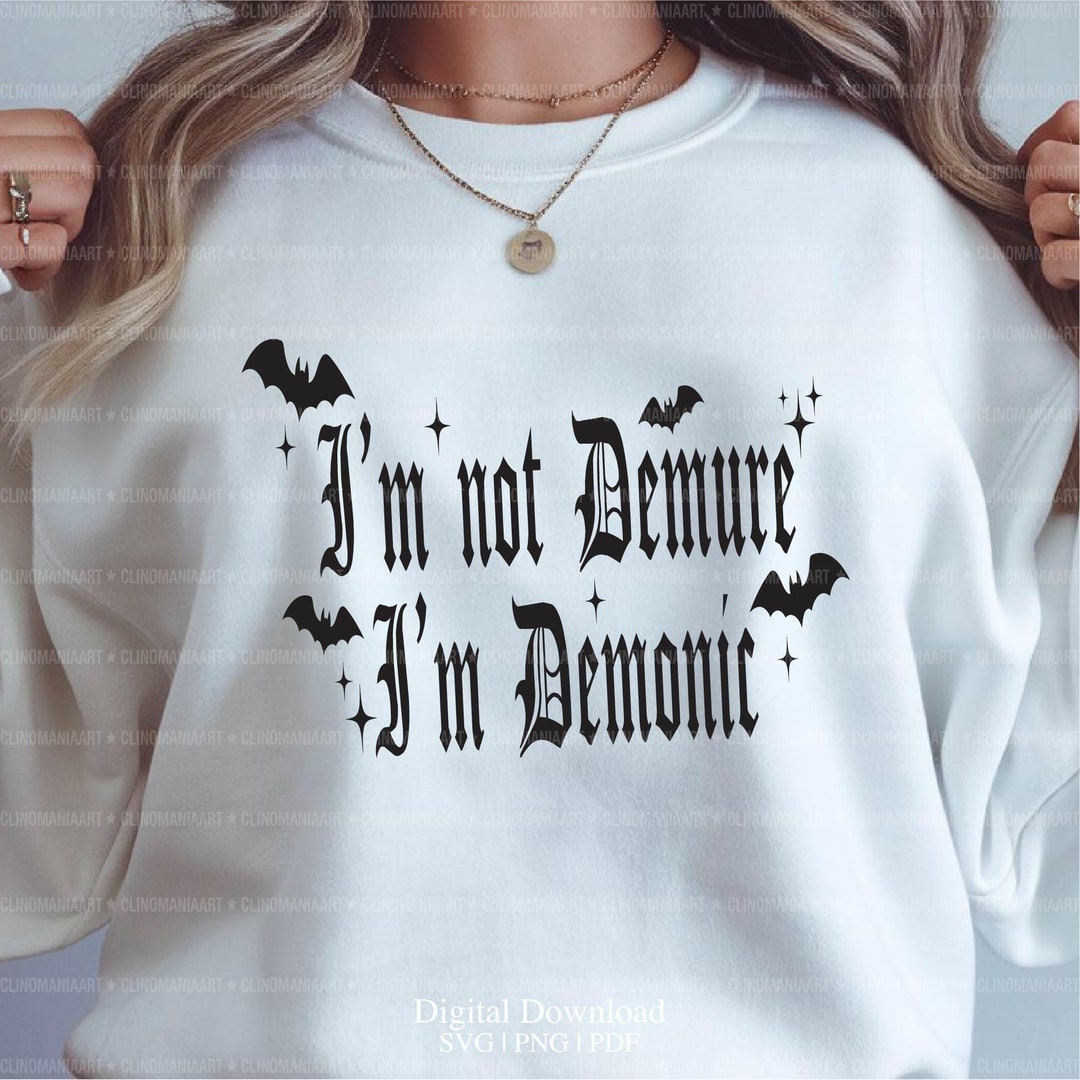 I'm Not Demure I'm Demonic Svg, Dark Humor Png, Gothic Svg, Funny ...