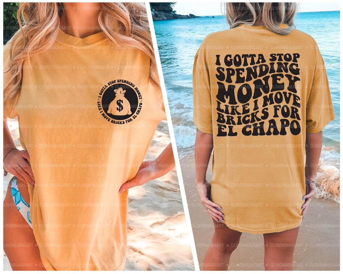 I Gotta Stop Spending Money Like I Move Bricks for El Chapo Svg ...