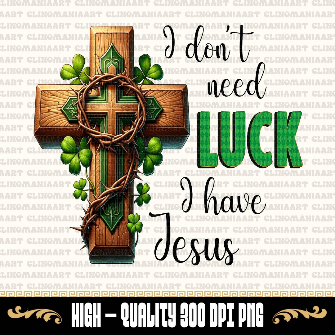I Don't Need Luck I Have Jesus Png, Christian St Patrick's Day Png ...