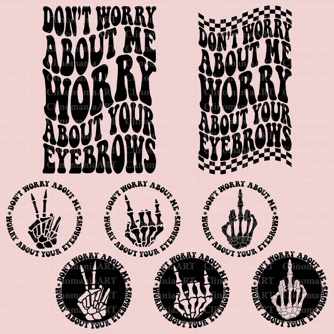 Don't Worry About Me Worry About Your Eyebrows Svg, Funny Quote Svg ...