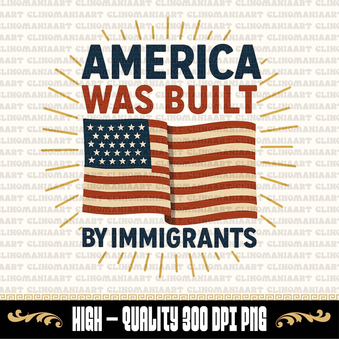 America Was Built by Immigrants PNG: Pro-immigration Design (digital ...