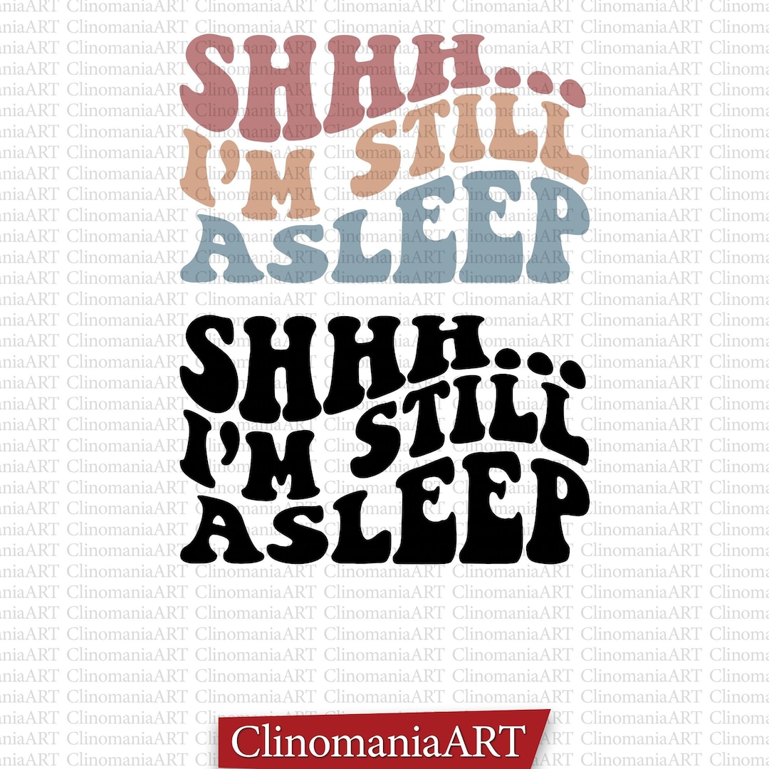 Shhh I'm Still Asleep Svg, Nap Lover Svg, Sleep Svg, Funny Svg ...