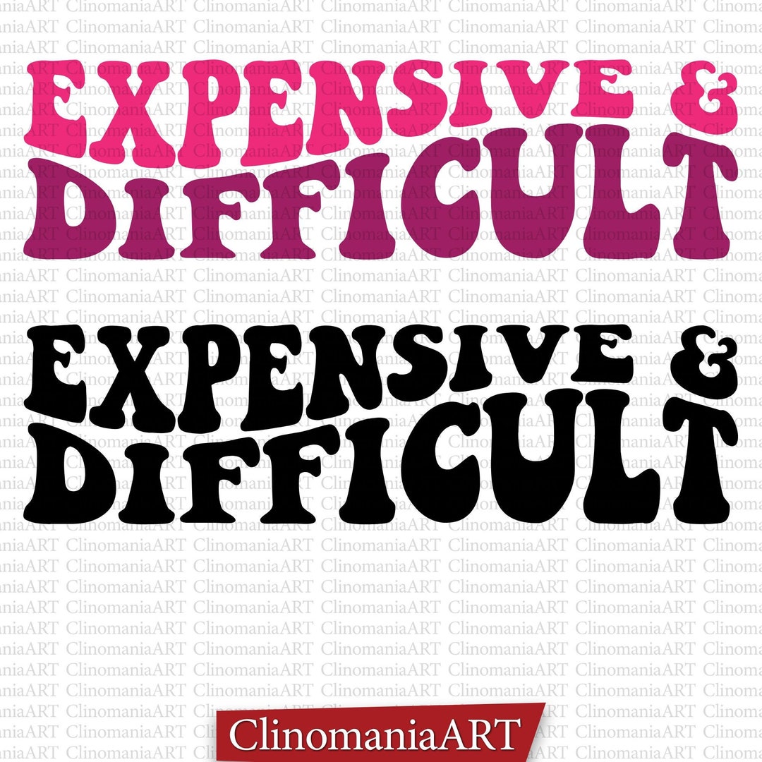 Expensive and Difficult Svg, Funny Women Svg, Sarcastic Svg, Women ...