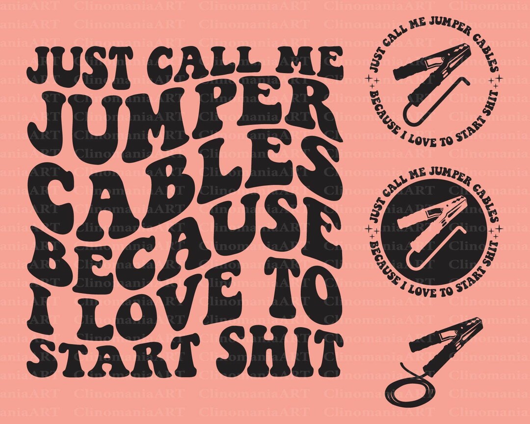 Just Call Me Jumper Cables Because I Love to Start Shit Svg, Funny ...
