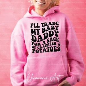 I'll Trade My Baby Daddy for A Sack of Crawfish and Potatoes Svg ...